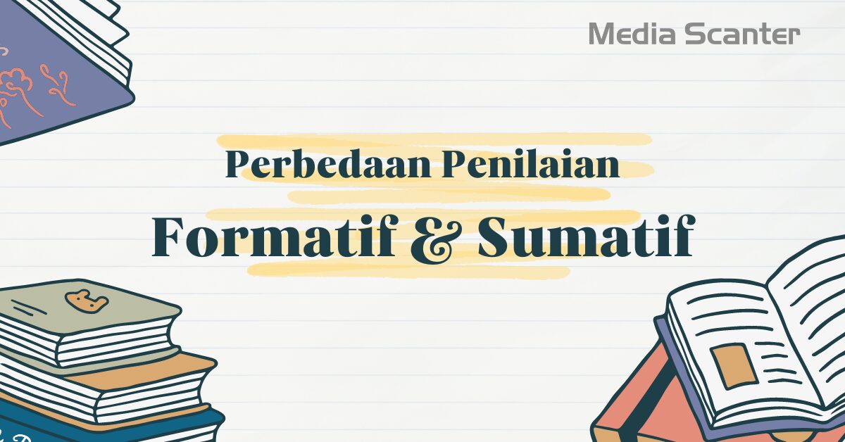 Penilaian Formatif dan Sumatif, Ketahui Perbedaannya - Media Scanter