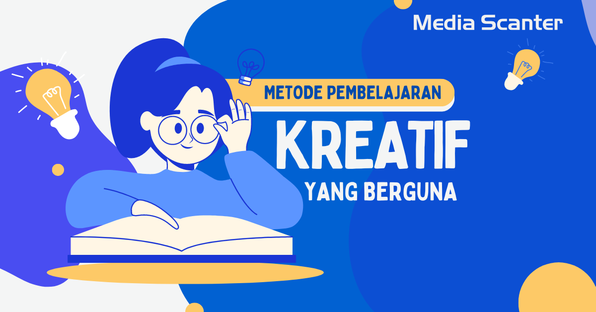 Metode Pembelajaran Kreatif yang Berguna - Media Scanter