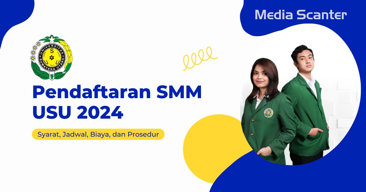 Pendaftaran SMM USU 2024: Syarat, Jadwal, Biaya, dan Prosedur - Media Scanter