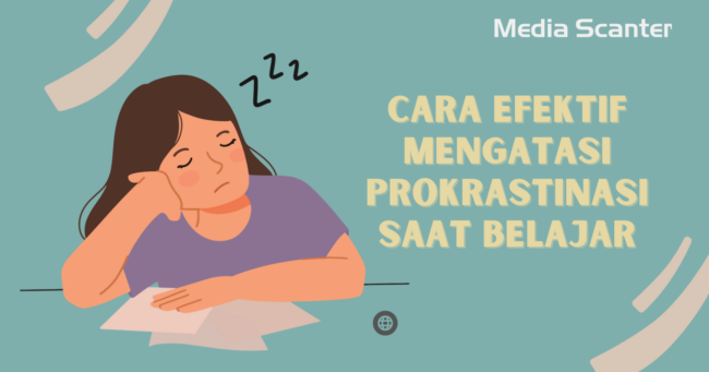 Cara Efektif Mengatasi Prokrastinasi Saat Belajar - Media Scanter