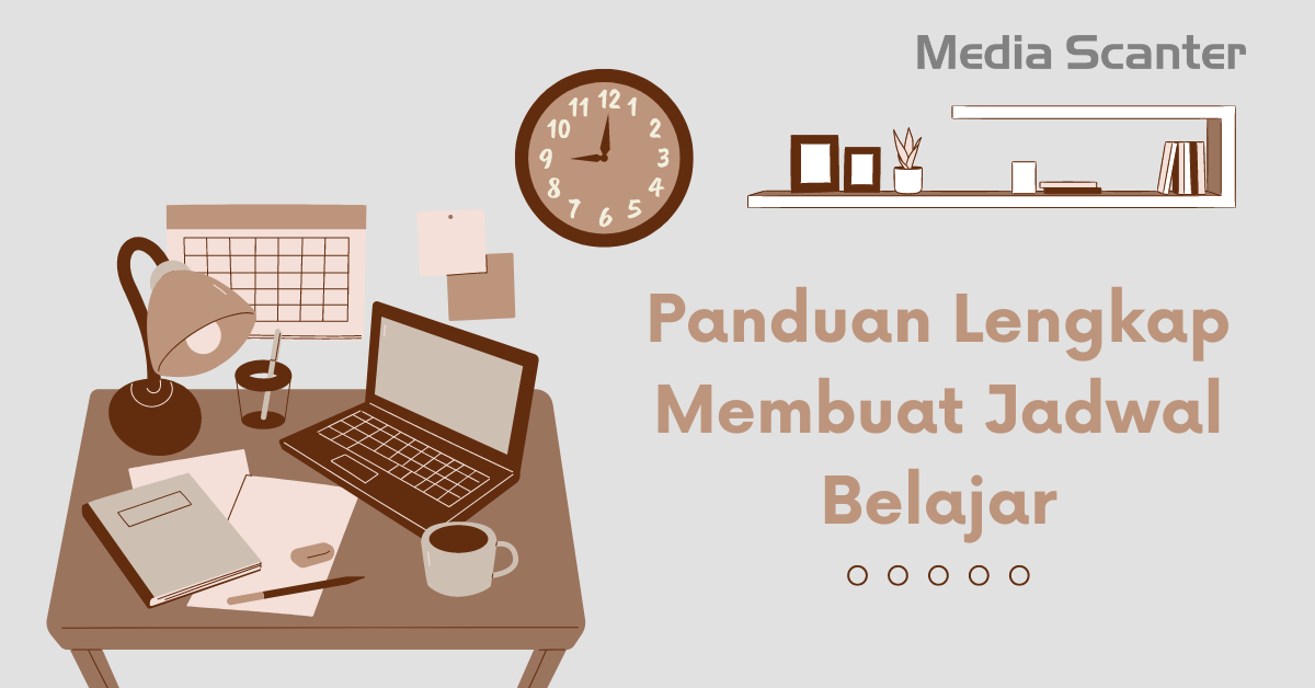 Panduan Lengkap Membuat Jadwal Belajar Yang Optimal Media Scanter
