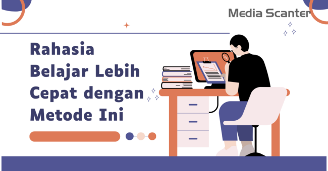 Rahasia Belajar Lebih Cepat dengan Metode Ini - Media Scanter