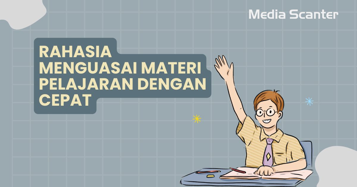 Rahasia Menguasai Materi Pelajaran dengan Cepat - Media Scanter