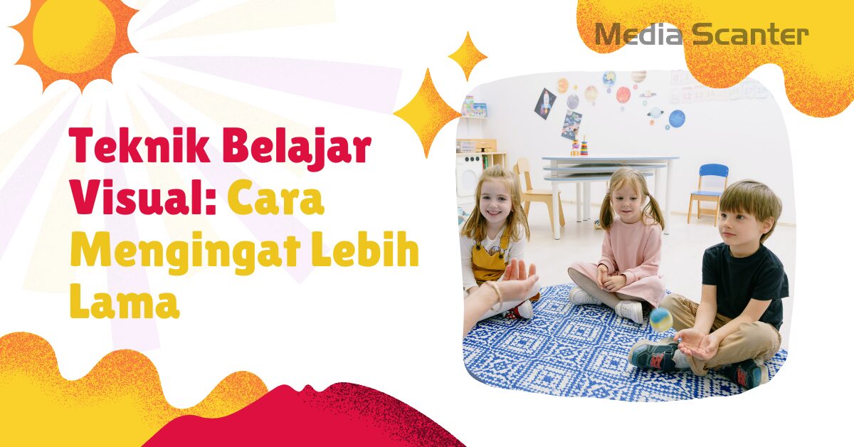 Teknik Belajar Visual: Cara Mengingat Lebih Lama - Media Scanter