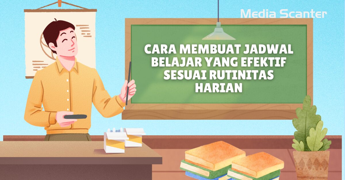 Cara Membuat Jadwal Belajar yang Efektif Sesuai Rutinitas Harian ...