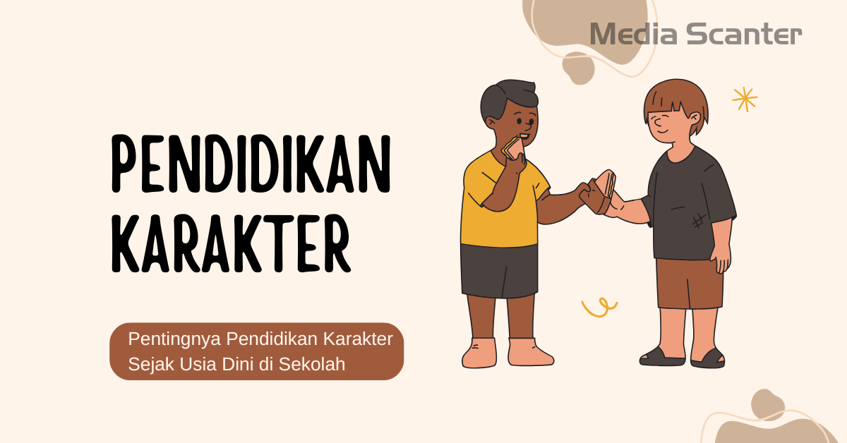 Pentingnya Pendidikan Karakter Sejak Usia Dini di Sekolah - Media Scanter