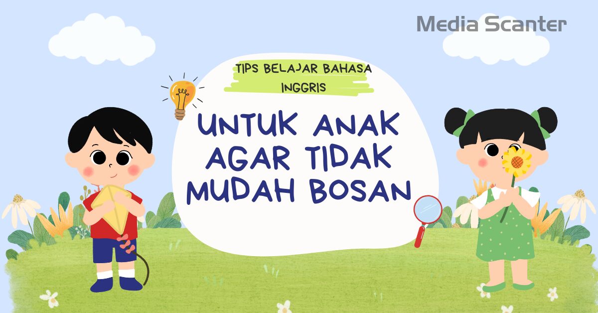 Tips Belajar Bahasa Inggris untuk Anak agar Tidak Mudah Bosan - Media Scanter
