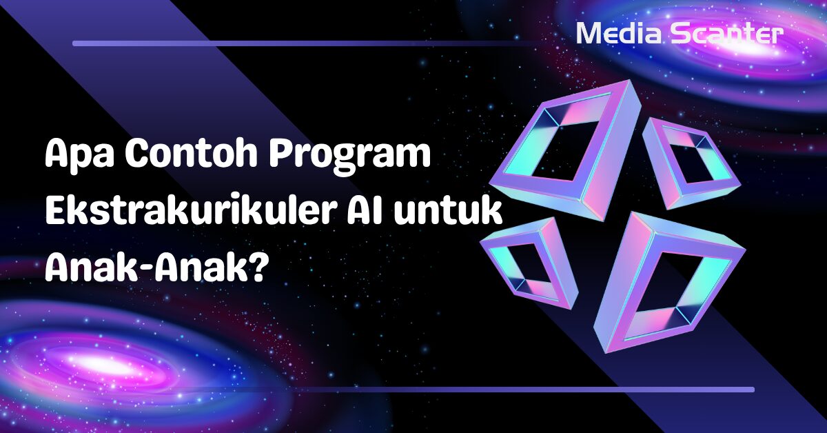 Apa Contoh Program Ekstrakurikuler AI untuk Anak-Anak? - Media Scanter