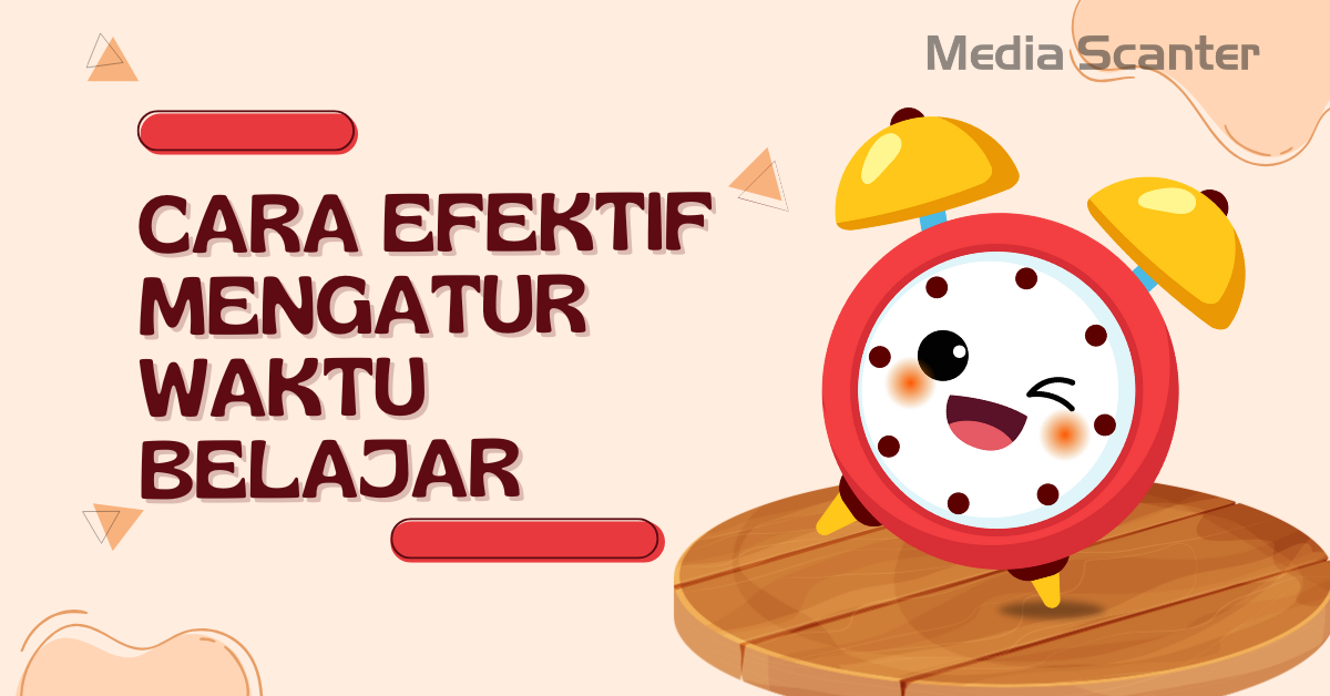 Cara Efektif Mengatur Waktu Belajar - Media Scanter