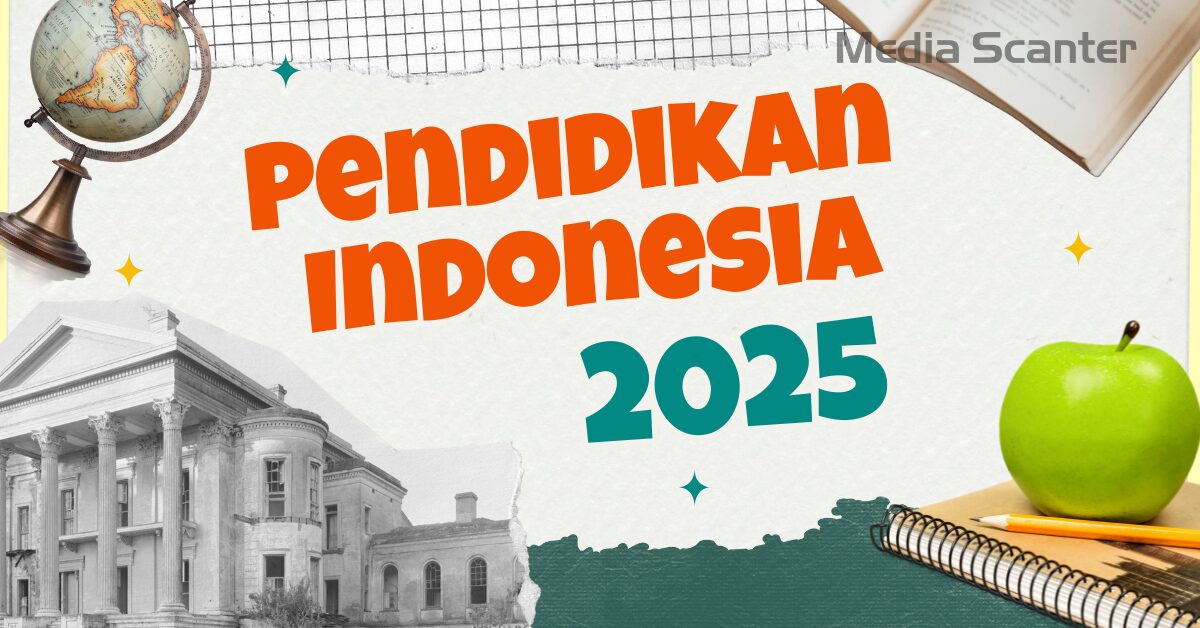 Pendidikan Indonesia 2025 - Media Scanter