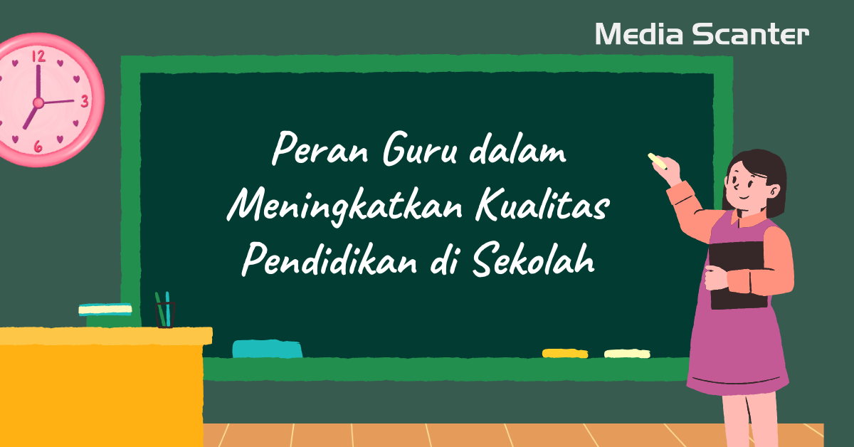 Peran Guru dalam Meningkatkan Kualitas Pendidikan di Sekolah - Media ...