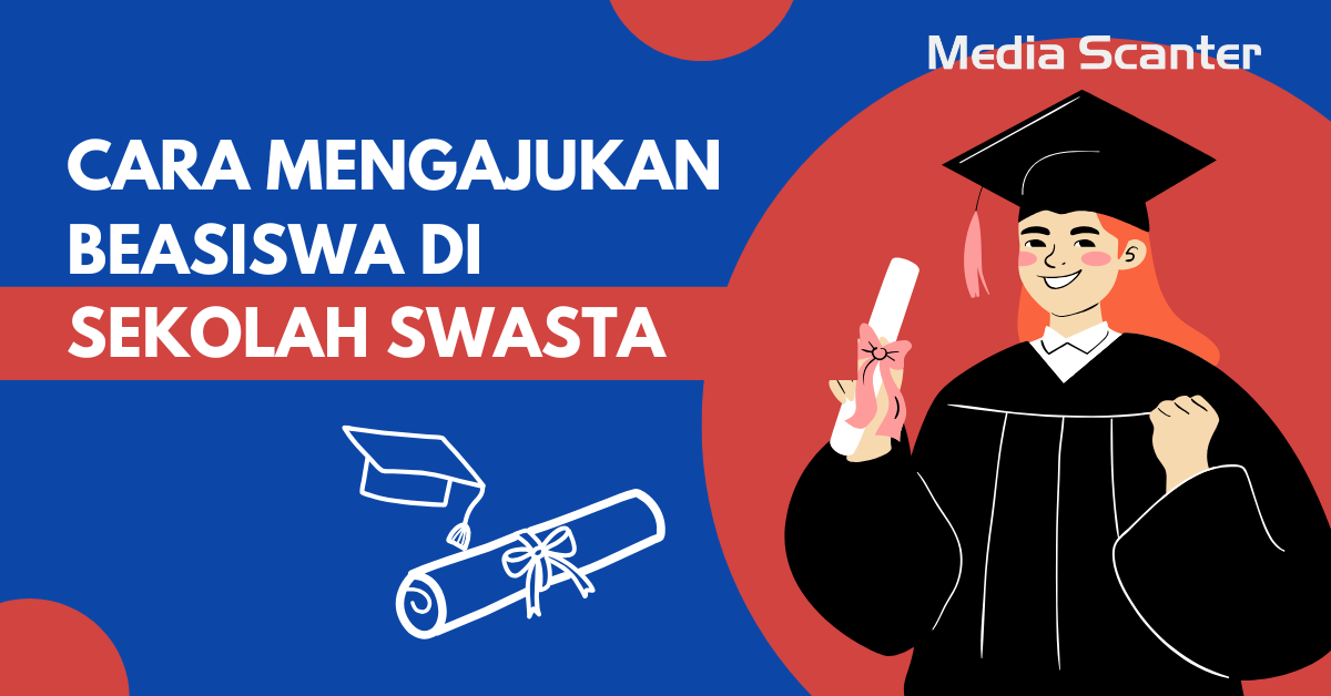 Cara Mengajukan Beasiswa di Sekolah Swasta - Media Scanter
