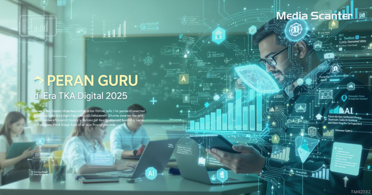 Peran Guru dalam Era TKA Digital 2025 - Media Scanter