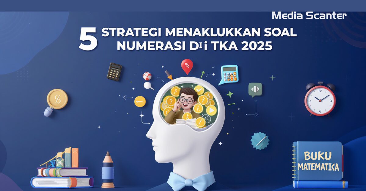 Strategi Menaklukkan Soal Numerasi di TKA 2025 - Media Scanter