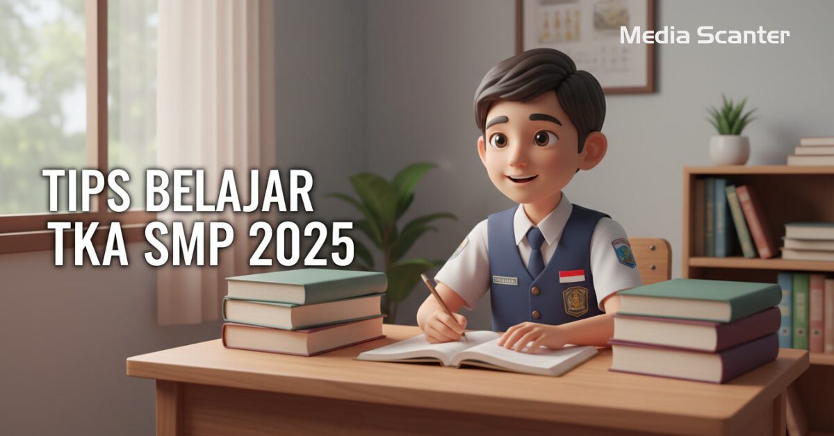 Tips Belajar TKA SMP 2025 dari Nol untuk Pemula - Media Scanter
